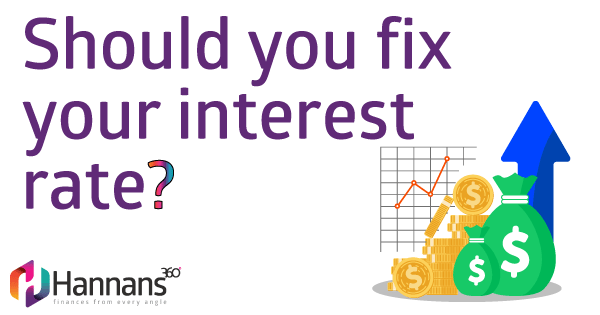 Should you fix your interest rate? | Hannans360