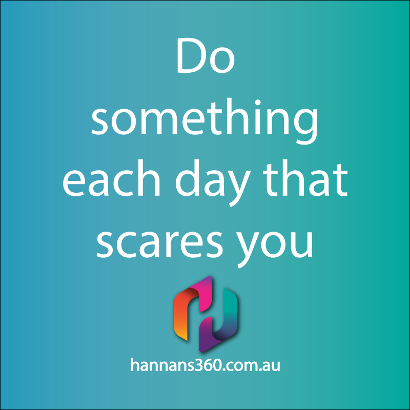 Do something each day that scares you | Hannans360